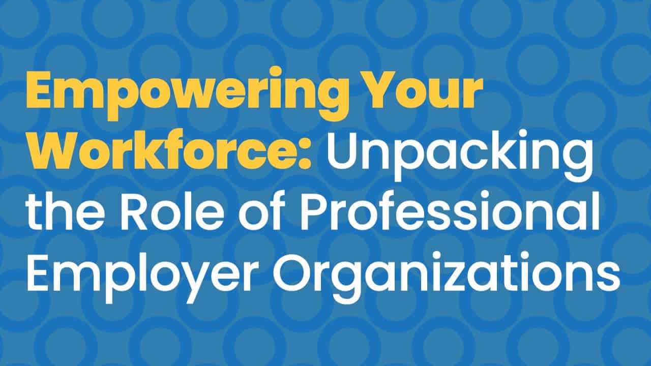 Empowering Your Workforce: Unpacking the Role of Professional Employer Organizations - Procare HR